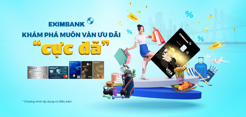 MUÔN VÀN ƯU ĐÃI “CỰC ĐÃ” CÙNG THẺ EXIMBANK